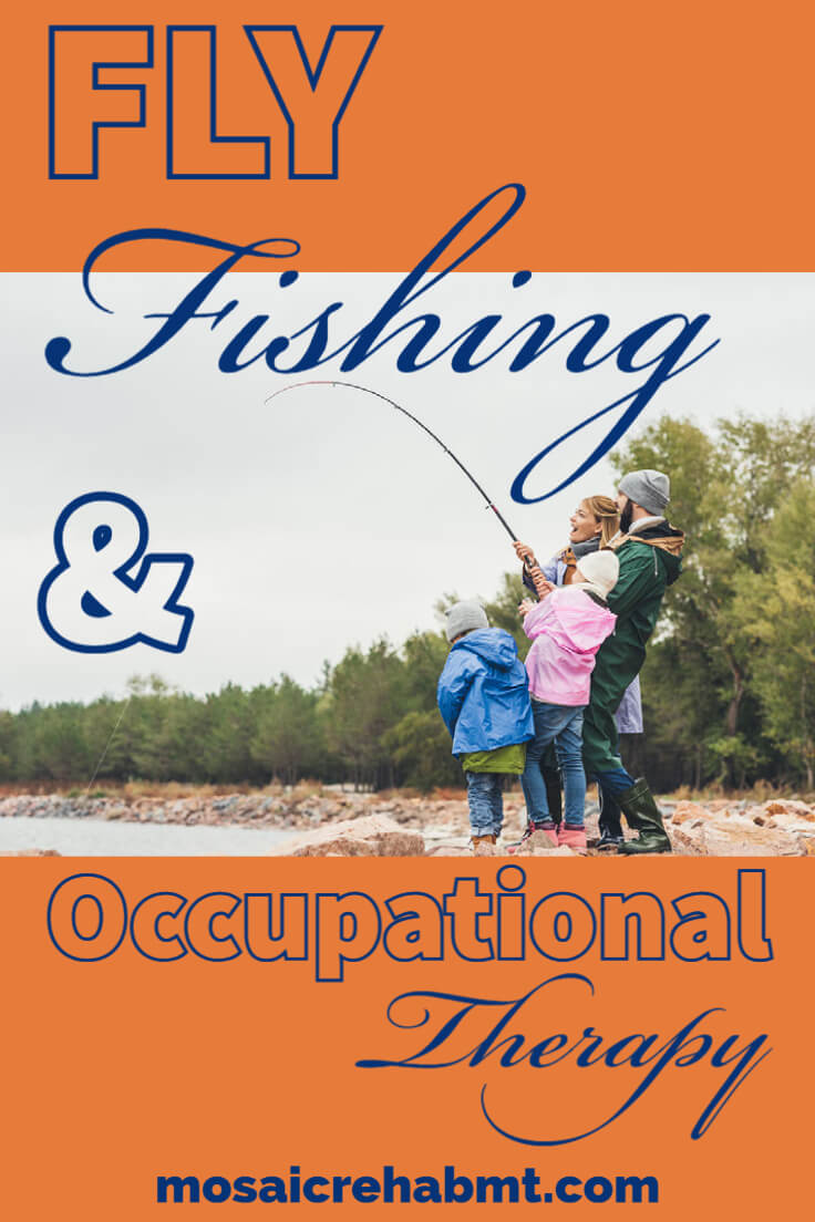 Fly Fishing and Occupational Therapy • Mosaic RehabilitationMosaic ...